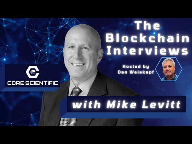 Mike Levitt on The Blockchain Interviews Hosted by Dan Weiskopf - Core ...